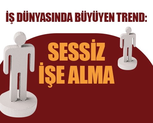 “İŞ DÜNYASINDA BÜYÜYEN TREND: SESSİZ İŞE ALMA” – Business Türkiye